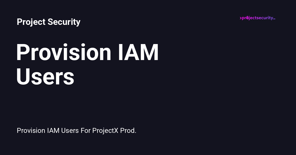 Provision IAM Users - Project Security