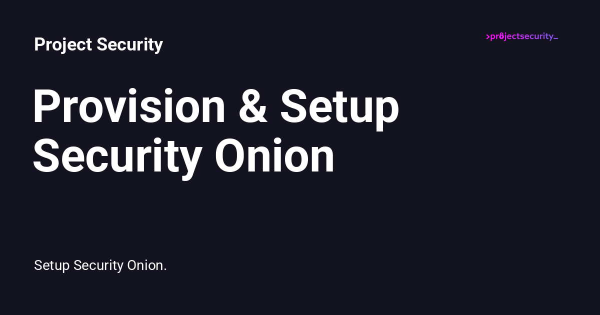 Provision & Setup Security Onion - Project Security