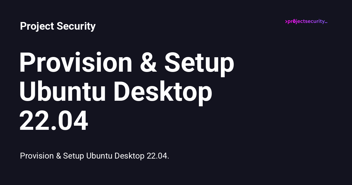 Provision & Setup Ubuntu Desktop 22.04 - Project Security