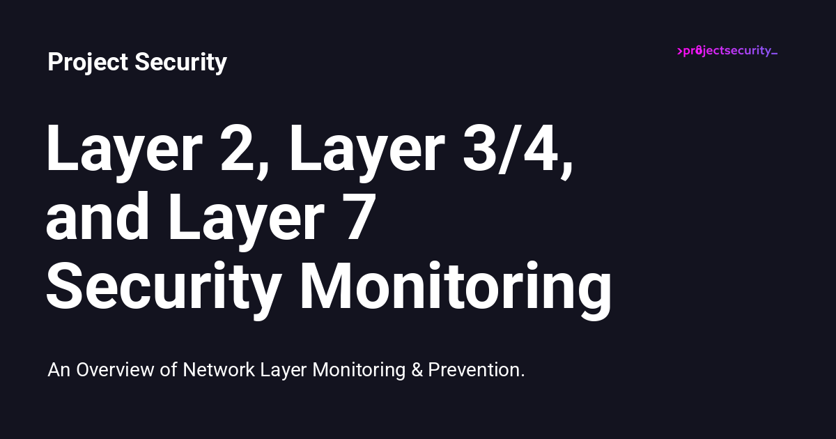Layer 2, Layer 3/4, and Layer 7 Security Monitoring - Project Security