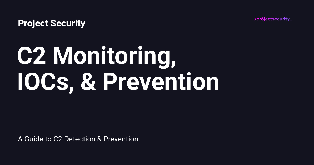 C2 Monitoring, IOCs, & Prevention - Project Security