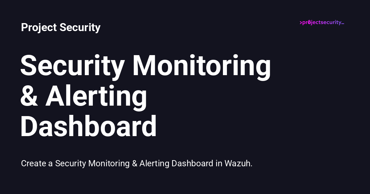 Security Monitoring & Alerting Dashboard - Project Security